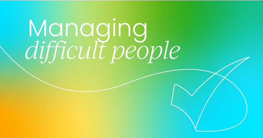 How to manage difficult people (easier said than done?)